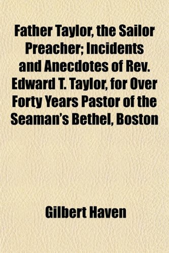 Father Taylor, the Sailor Preacher; Incidents and Anecdotes of REV ...