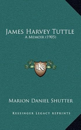 James Harvey Tuttle: A Memoir (1905): Shutter, Marion Daniel ...