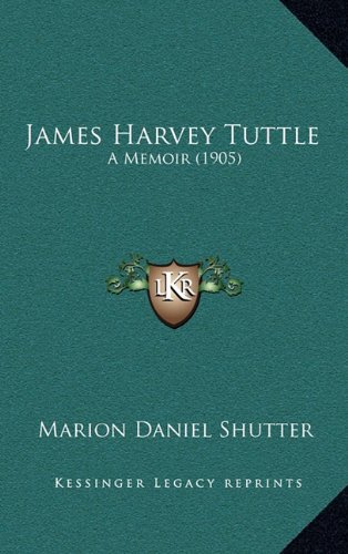 James Harvey Tuttle: A Memoir (1905): Shutter, Marion Daniel ...