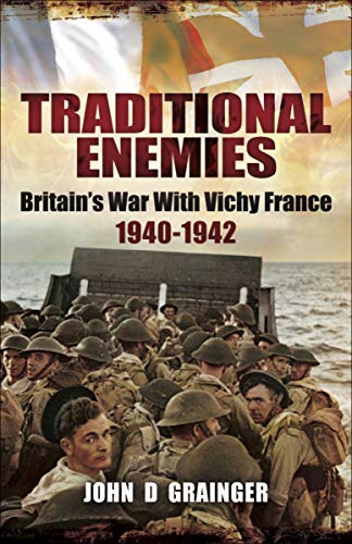 Traditional Enemies: Britain's War With Vichy France 1940-42 eBook ...