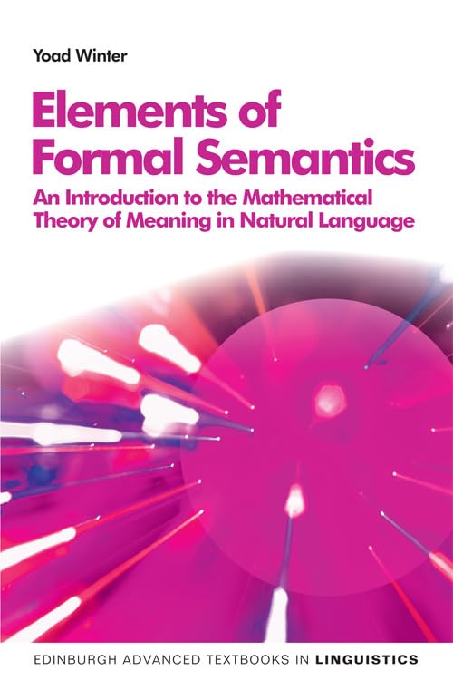 Elements of Formal Semantics: An Introduction to the Mathematical Theory of Meaning in Natural ...