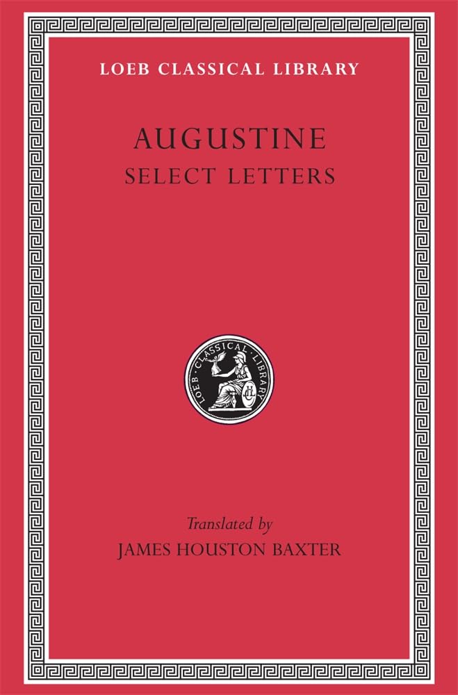 Saint Augustine: Select Letters (Loeb Classical Library #239): J.H ...