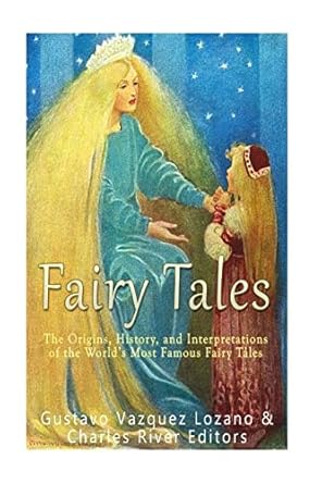 Fairy Tales: The Origins, History, and Interpretations of the World’s ...