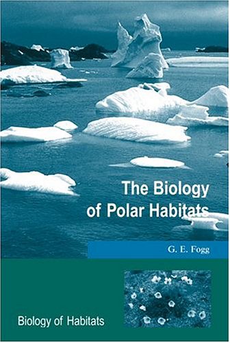 The Biology of Polar Habitats (Biology of Habitats): Fogg, G. E ...