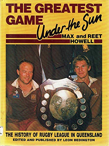 The Greatest Game Under The Sun. The History Of Rugby League In ...