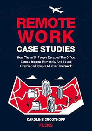 Remote Work Case Studies: How These 14 People Escaped The Office ...