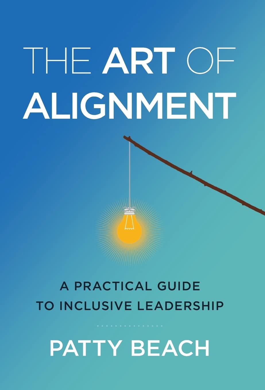The Art of Alignment: A Practical Guide to Inclusive Leadership: Beach ...