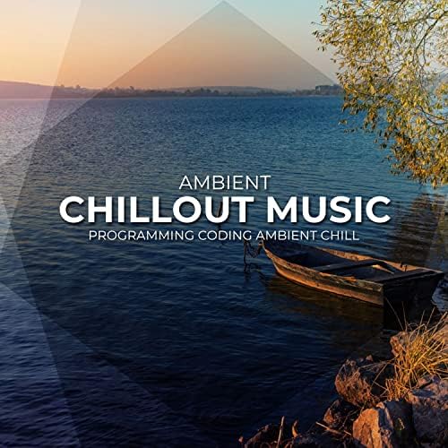 Play Ambient Chillout Music by Programming Coding Ambient Chill on Amazon Music