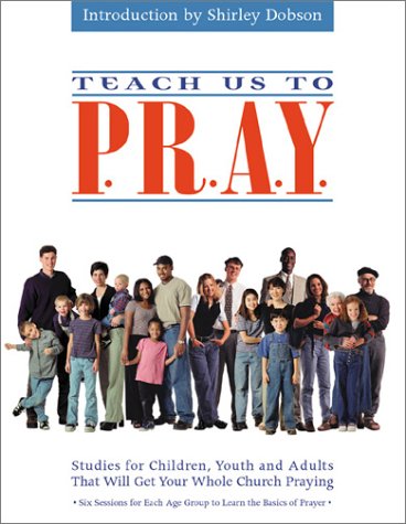 Teach Us to P.R.A.Y: Studies for Children, Youth and Adults that will ...