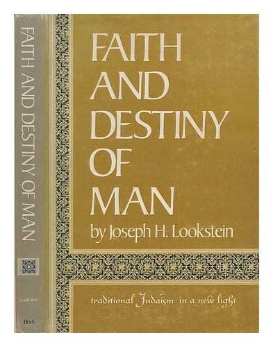Faith and destiny of man;: Traditional Judaism in a new light ...