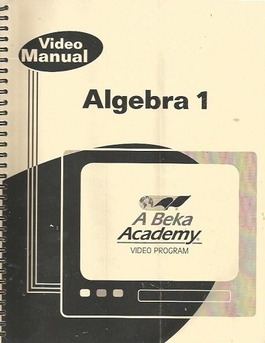 2008 A Beka Academy's Algebra 1 Video Manual Two Semesters: Judy Howe ...