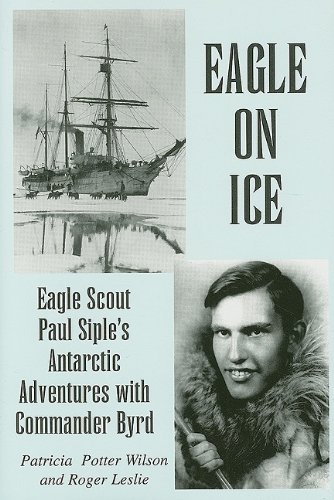 Eagle on Ice: Eagle Scout Paul Siple's Antarctic Adventures With ...
