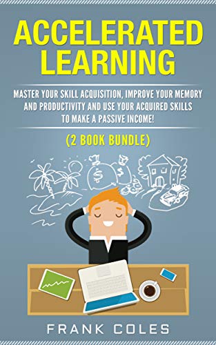 Accelerated Learning: Master Your Skill Acquisition, Improve Your ...