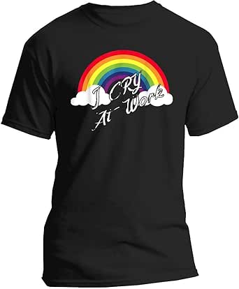 I Cry at Work Funny T-Shirt Rainbow Graphic Harder in Work for Men ...