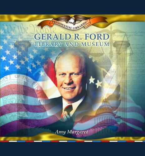 Gerald R. Ford Library and Museum (Presidential Libraries): Margaret ...