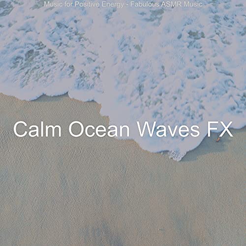 Music for Positive Energy - Fabulous ASMR Music : Calm Ocean Waves FX ...