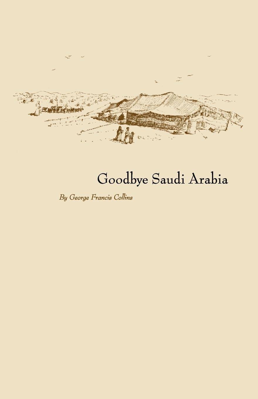 Goodbye Saudi Arabia: Collins, George Francis Francis: 9781553952770 ...