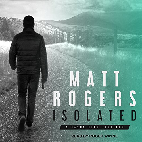 Isolated: Jason King Series, Book 1 (Audible Audio Edition): Matt ...