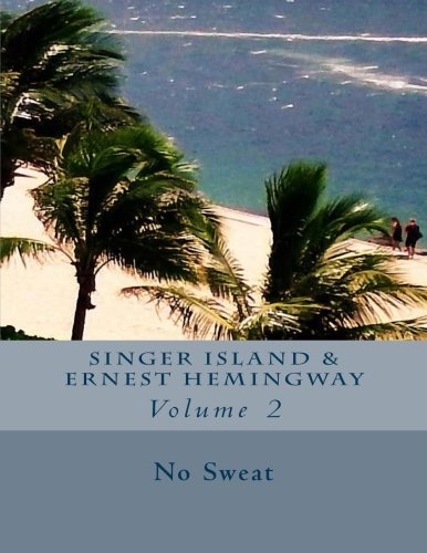 Singer Island & Ernest Hemingway: Volume 2: Sweat, No: 9780998237428 ...