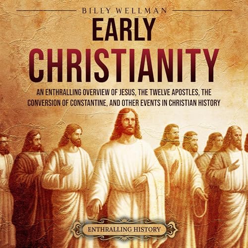 Amazon.co.jp: Early Christianity: An Enthralling Overview of Jesus, the ...