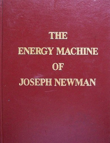 The Energy Machine of Joseph Newman: Joseph Newman, Evan R. Soule Jr ...