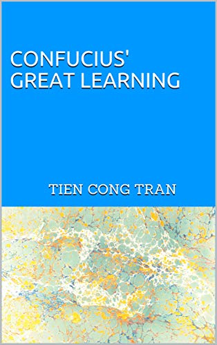 CONFUCIUS' GREAT LEARNING - Kindle edition by TRAN, TIEN CONG. Politics ...