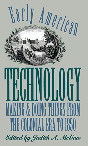 Early American Technology: Making and Doing Things From the Colonial ...