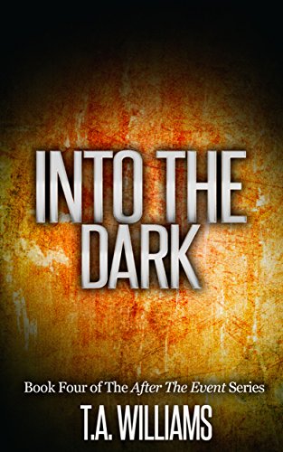 Into The Dark: Book 4 of the After The Event Series eBook : Williams, T ...