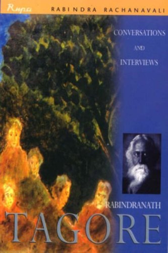 Rabindranath Tagore Conversations and Interviews: Rabindranath Tagore ...