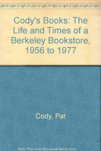 Cody's Books: The Life and Times of a Berkeley Bookstore, 1956 to 1977 ...
