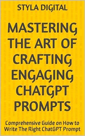 Mastering the Art of Crafting Engaging ChatGPT Prompts: Comprehensive ...