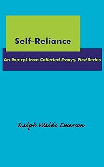 Self-Reliance: An Excerpt from Collected Essays, First Series: Emerson ...