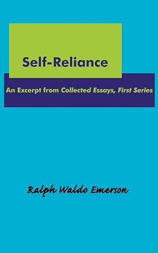 Self-Reliance: An Excerpt from Collected Essays, First Series: Emerson ...