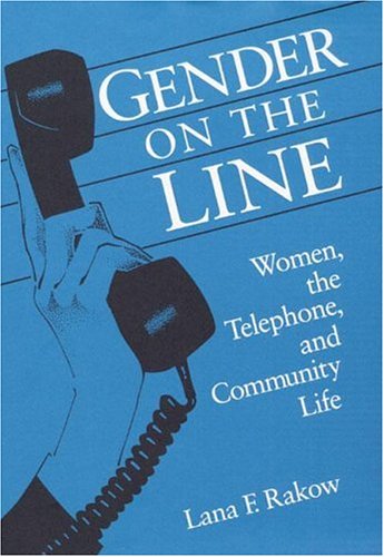 Gender on the Line: Women, the Telephone, and Community Life (Illinois ...