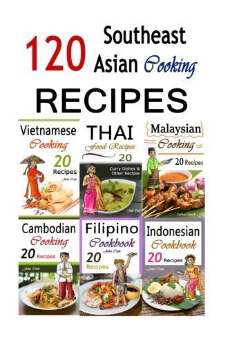 Southeast Asian Cooking: Bundle of 120 Southeast Asian Recipes ...