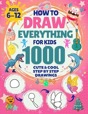 How to Draw Everything for Kids: 500 Cute Step-by-Step Simple Drawing ...