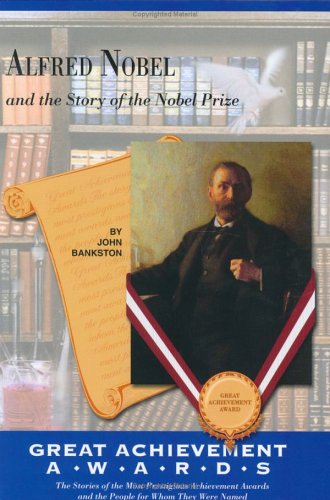 Alfred Nobel and the Story of the Nobel Prize (The Great Achiever ...