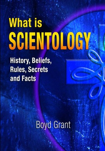 What Is Scientology: History, Beliefs, Rules, Secrets and Facts: Grant ...