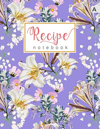 Recipe Notebook: 8.5 x 11 Large Recipe Book with Alphabetical Tabs ...