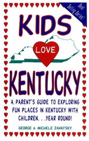 Kids Love Kentucky : A Parent's Guide to Exploring Fun Places in ...