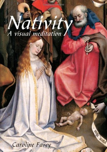 Nativity: A Visual Meditation : Farey, Caroline: Amazon.co.uk: Books