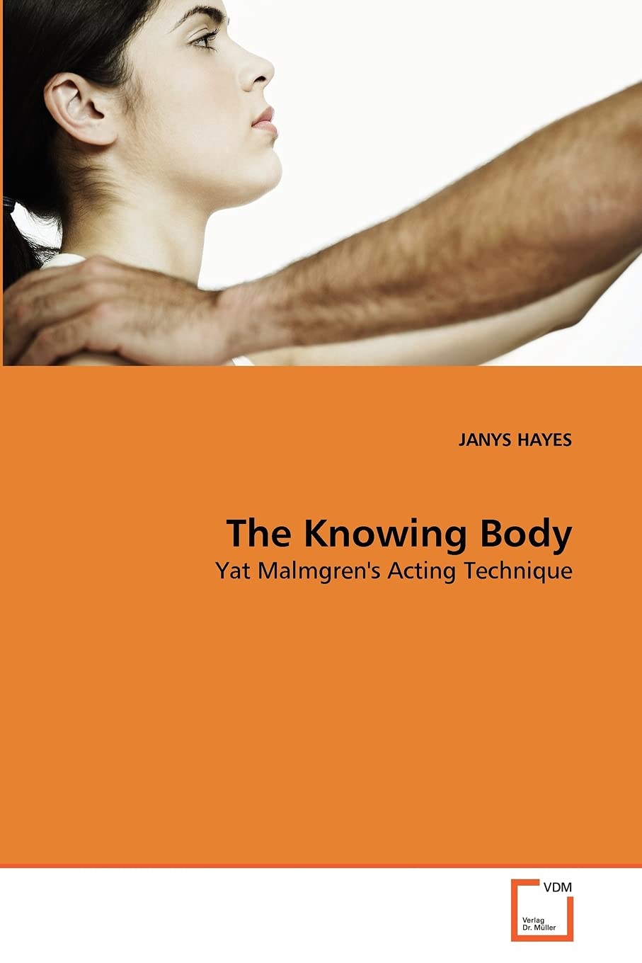 Snapklik.com : The Knowing Body: Yat Malmgrens Acting Technique