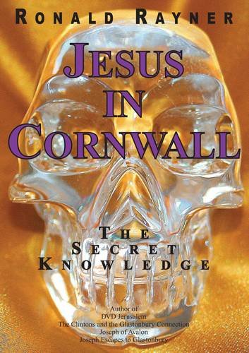Jesus in Cornwall: The Secret Knowledge: Rayner, Ronald: 9780955790638 ...