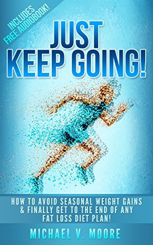 Amazon.com: Just Keep Going!: How To Avoid Seasonal Weight Gains ...