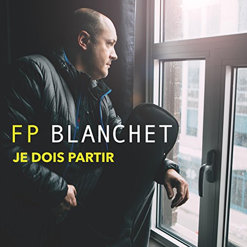 Play Je Dois Partir by FP Blanchet on Amazon Music