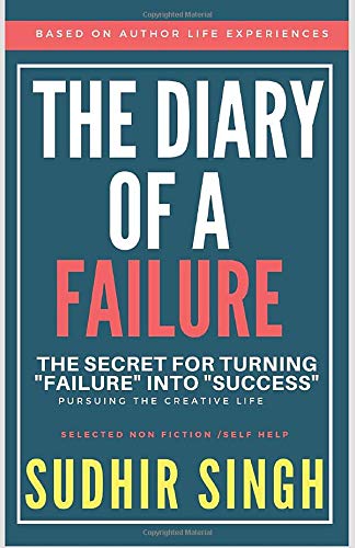 The diary of a failure: The Secret for Turning "Failure" Into "success ...