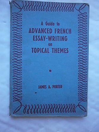 Guide to Advanced French Essay Writing on Topical Themes: James A ...