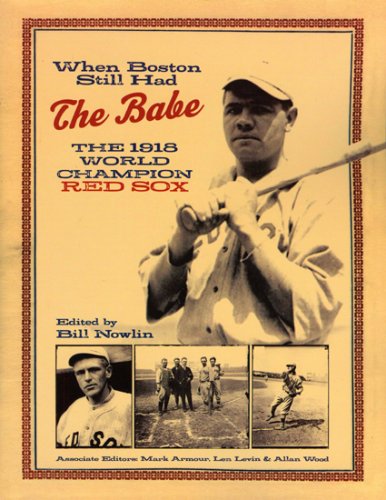 When Boston Still Had the Babe: The 1918 World Series Champion Red Sox ...