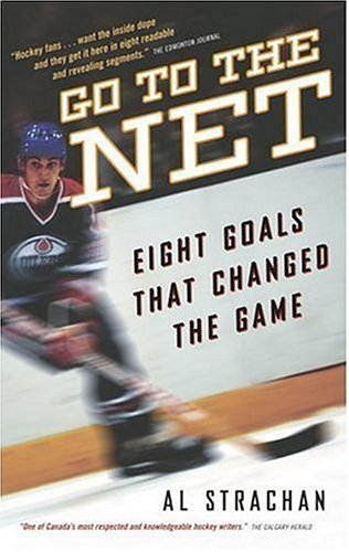 Go to the Net: Eight Goals That Changed the Game: Strachan, Al ...