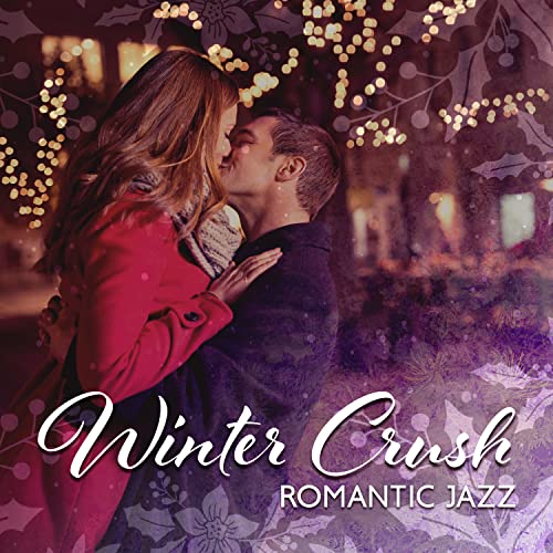 Winter Crush: Romantic Smooth Jazz Music, Instrumental Jazz Romance for ...